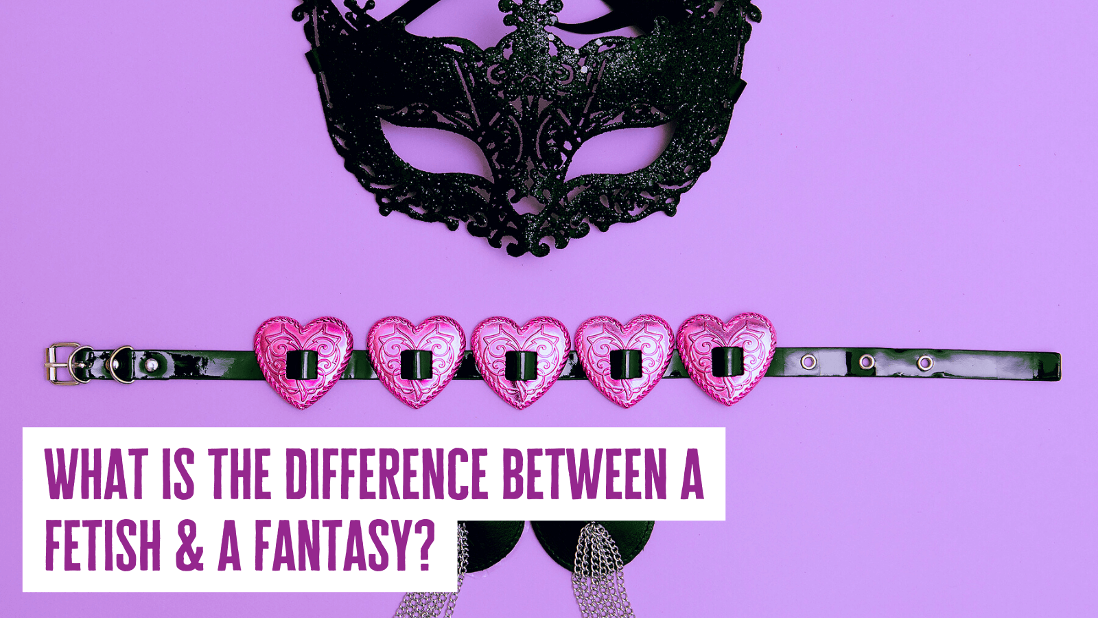 What Is The Difference Between A Fetish And A Fantasy Coaching By Kali
